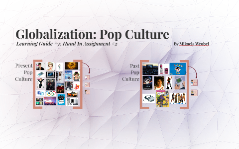 Globalization: Pop Culture by M W on Prezi