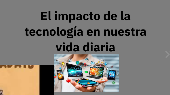 El impacto de la tecnología en nuestra vida diaria by Erwin Vallejos on ...