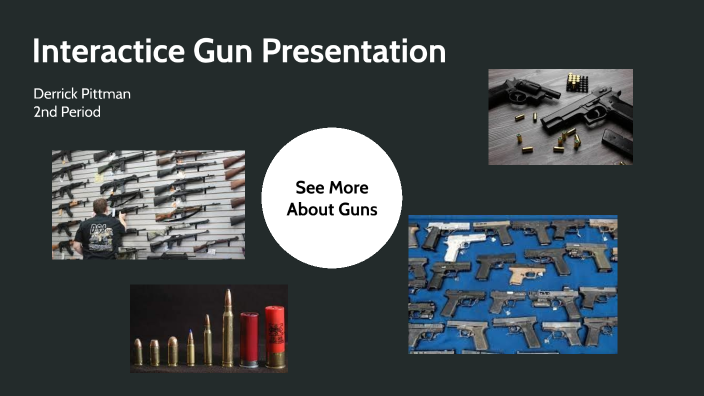 Interactive Gun Presentation by Derrick Pittman on Prezi