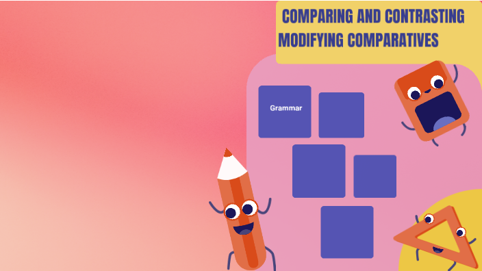 COMPARING AND CONTRASTING - MODIFYING COMPARATIVES by NATALY GOMEZ on Prezi