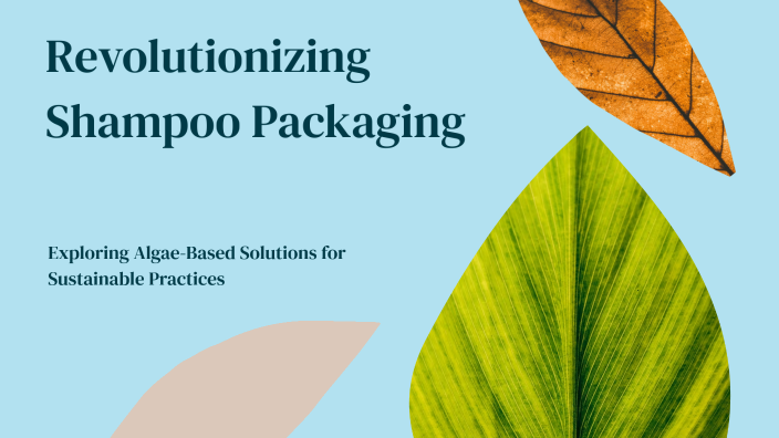 Innovative Algae-Based Packaging for Shampoo by Nikhil Deshwal on Prezi