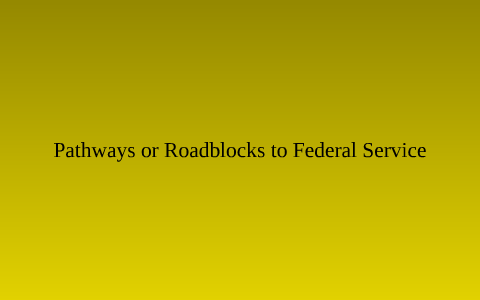 Pathways or Roadblocks to Federal Service by Office of Personnel ...