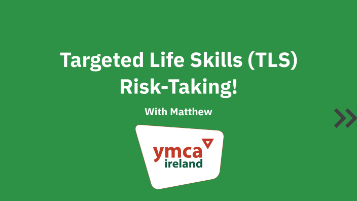 Targeted Life Skills (TLS) - RISK SESSION by Matthew Jess on Prezi