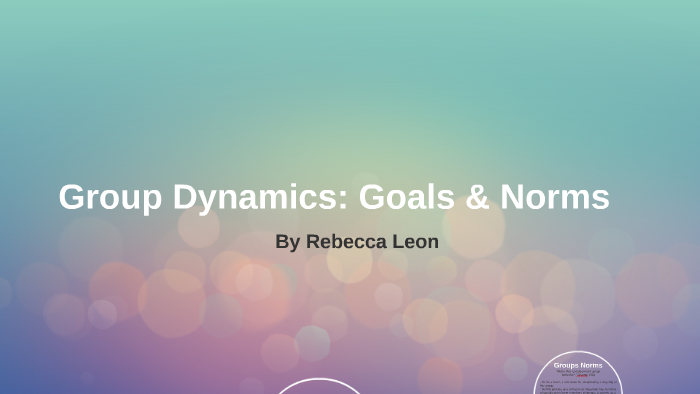 Group Dynamics: Goals & Norms by Rebecca Leon on Prezi
