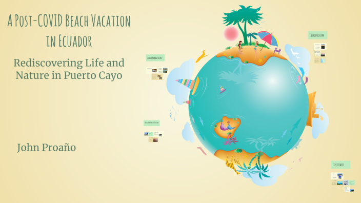 A Post-COVID Beach Vacation in Ecuador by John Proaño on Prezi