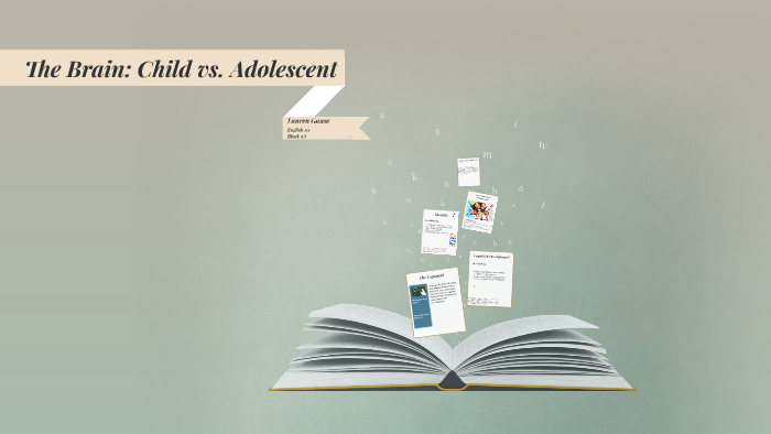 The Brain: Child vs. Adolescent by Lauren Gause on Prezi
