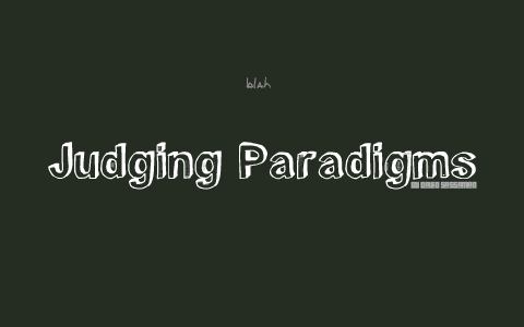 Judging Paradigms. by David Sassaman on Prezi