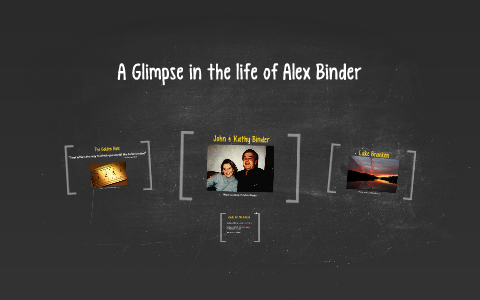 A Glimpse in the life of Alex Binder by alex binder on Prezi