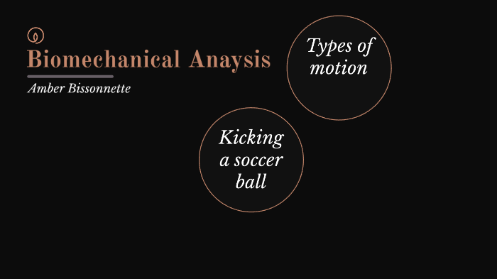 Biomechanical Analysis by amber Bissonnette on Prezi