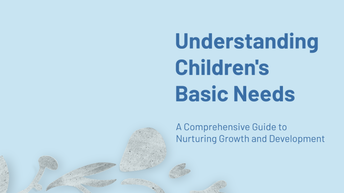 Understanding Children's Basic Needs by Luciano Stornelli on Prezi