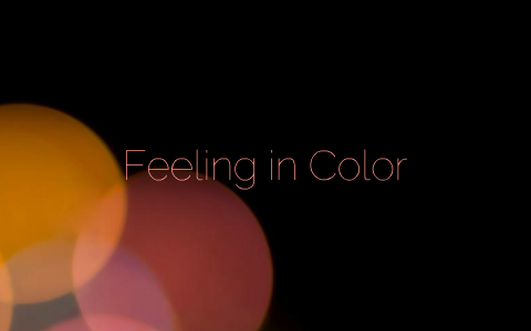 Feeling in Color by Celeste Winston on Prezi