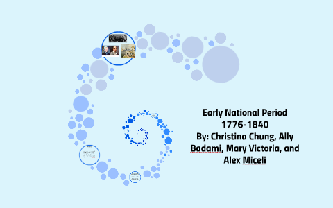 Early National Period 1776-1840 by Christina Chung on Prezi