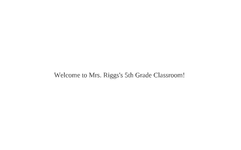 2010 Mrs. Riggs's 5th grade Parent Orientation by Marsha Riggs on Prezi