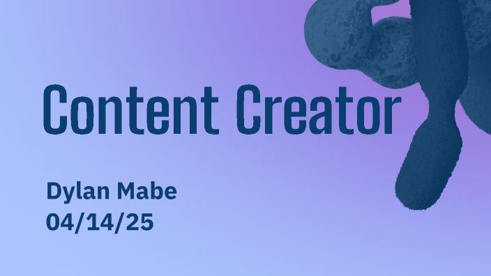 Content Creator by Dylan Mabe on Prezi