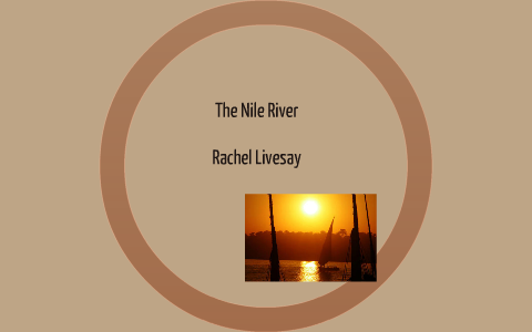 The Nile River by Rachel Livesay on Prezi
