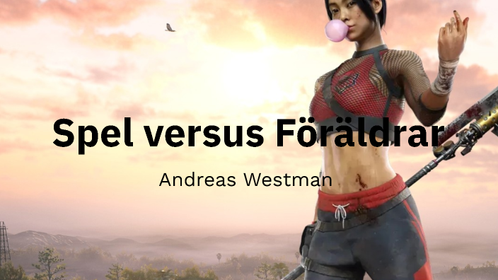Spel versus Föräldrar by Andreas Westman on Prezi