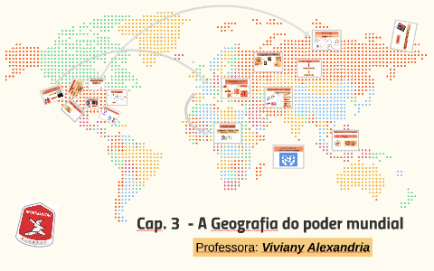 Cap. 3 - A Geografia do poder mundial by Viviany Alexandria on Prezi