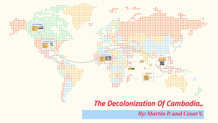 The Decolonization Of Cambodia by Martin Peralta on Prezi