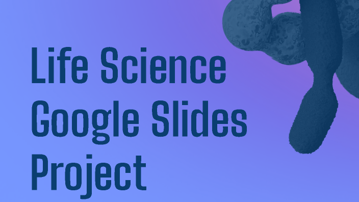 Life Science Google Slides Project by Nathan Mccord on Prezi