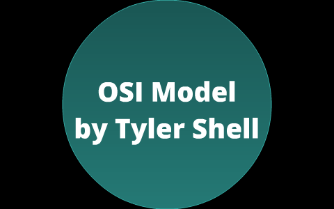 OSI Model by Tyler Shell on Prezi