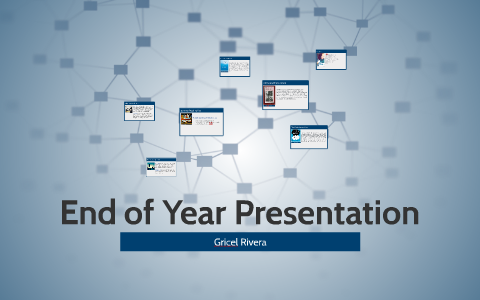 End of Year Presentation by Gricel Rivera on Prezi