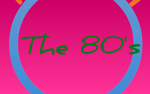 The 80's by Morgan Baylis on Prezi