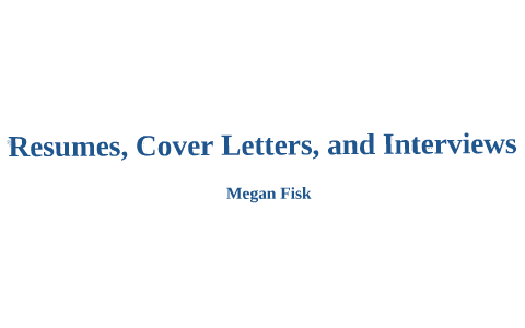 Resume, Interview, Cover Letter by Megan Fisk on Prezi