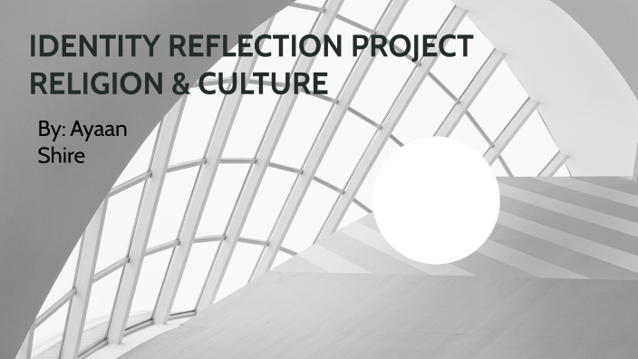 Identity Reflection Project by Ayaan Shire on Prezi