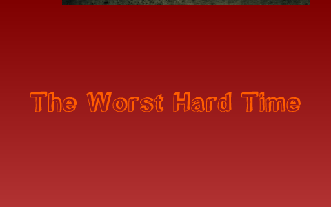 The Worst Hard Time by Worst Hard Time on Prezi