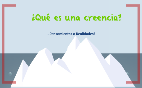 ¿Qué es una creencia? by on Prezi
