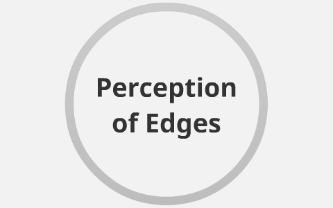 Perception of Edges by Jessica Stuver on Prezi