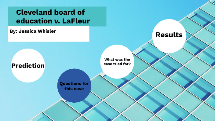 Cleveland board of education vs LaFleur by Jessica Whisler on Prezi