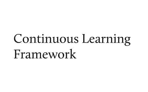 Continuous Learning Framework by Martin Clarke on Prezi