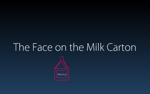 The Face on the Milk Carton by Nickalas V on Prezi
