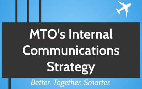 MTO's Internal Communications Strategy by Kwok Wong on Prezi