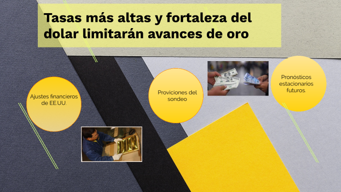 Tasas más altas y fortaleza del dólar limitarán avances del oro by ...
