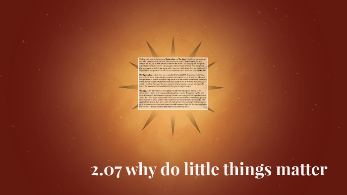 2.07 why do little things matter by Nikki Lopez on Prezi