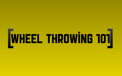 Wheel Throwing 101 by Jacob Heisey on Prezi