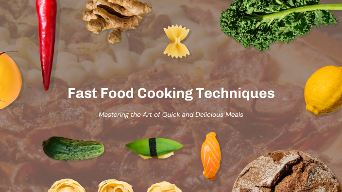 Fast Food Cooking Techniques by TAREL PERKINS on Prezi