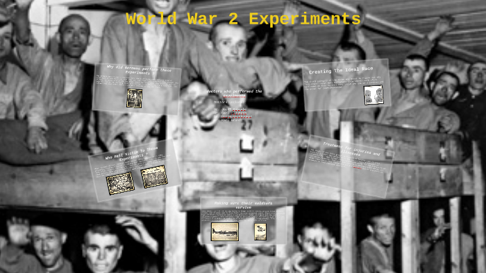 World War 2 Experiments by sebastian williams on Prezi