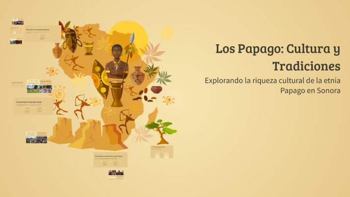 Los Papago: Cultura y Tradiciones by FERNANDO} Diaz on Prezi