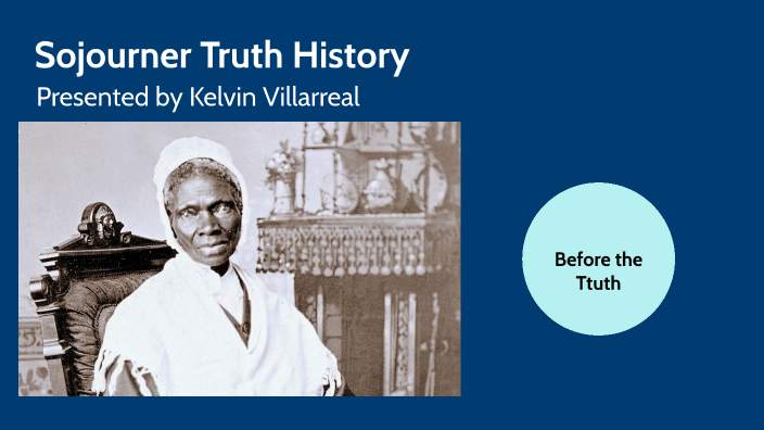 Sojourner Truth History by Kelvin VillarrealVillalobo on Prezi