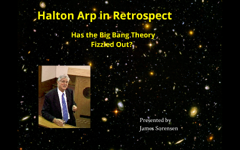 Halton Arp in Retrospect - Has the Big Bang Theory Fizzled by James ...