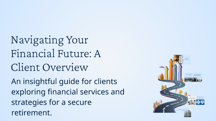 Navigating Your Financial Future: A Client Overview by Maurice ...