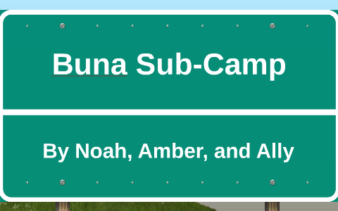 Buna Sub-Camp by Amber Riley on Prezi