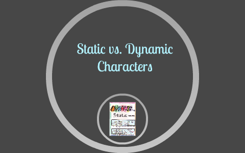 Static vs. Dynamic Characters by Samantha Hepner