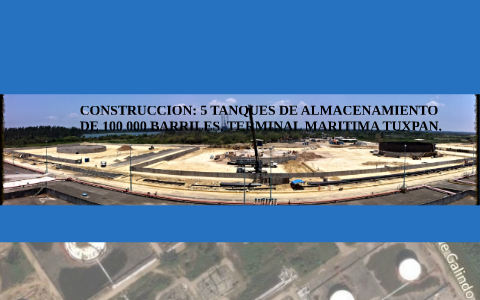 CONSTRUCCION: 5 TANQUES DE ALMACENAMIENTO DE 100 000 BARRILES by on Prezi