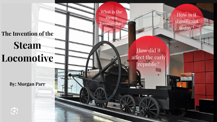 APUSH Steam Locomotive Presentation by MORGAN PARR on Prezi