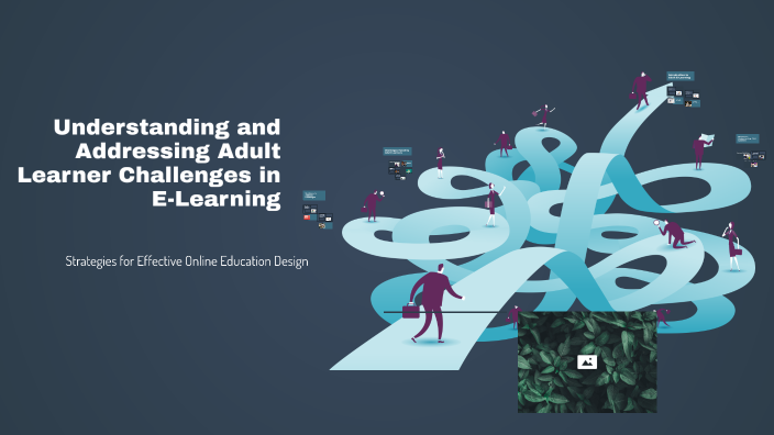 Understanding and Addressing Adult Learner Challenges in E-Learning by ...