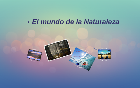El mundo de la Naturaleza by Stephy Rivera Rivera on Prezi